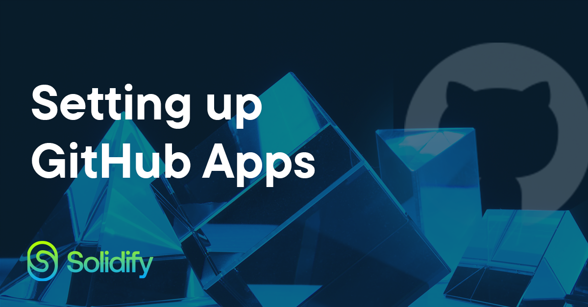Setting Up Github Apps Solidify 1655
