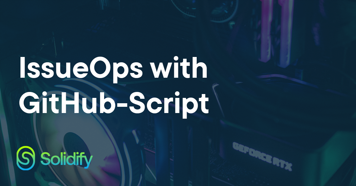 Issueops With Github Script Solidify