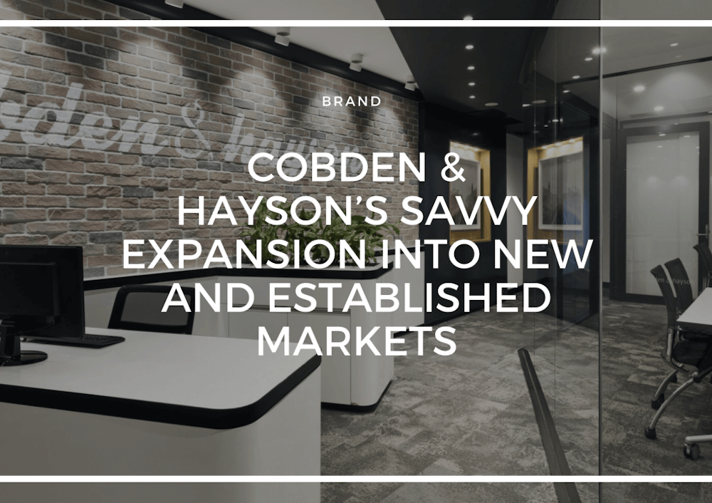 COBDEN & HAYSON'S SAVVY EXPANSION INTO NEW ESTABLISHED MARKETS ...