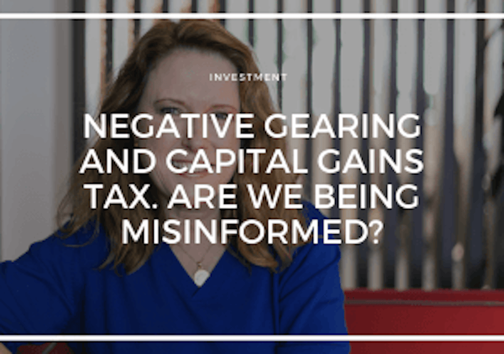 THE FEDERAL ELECTION; NEGATIVE GEARING AND CAPITAL GAINS TAX. ARE WE ...