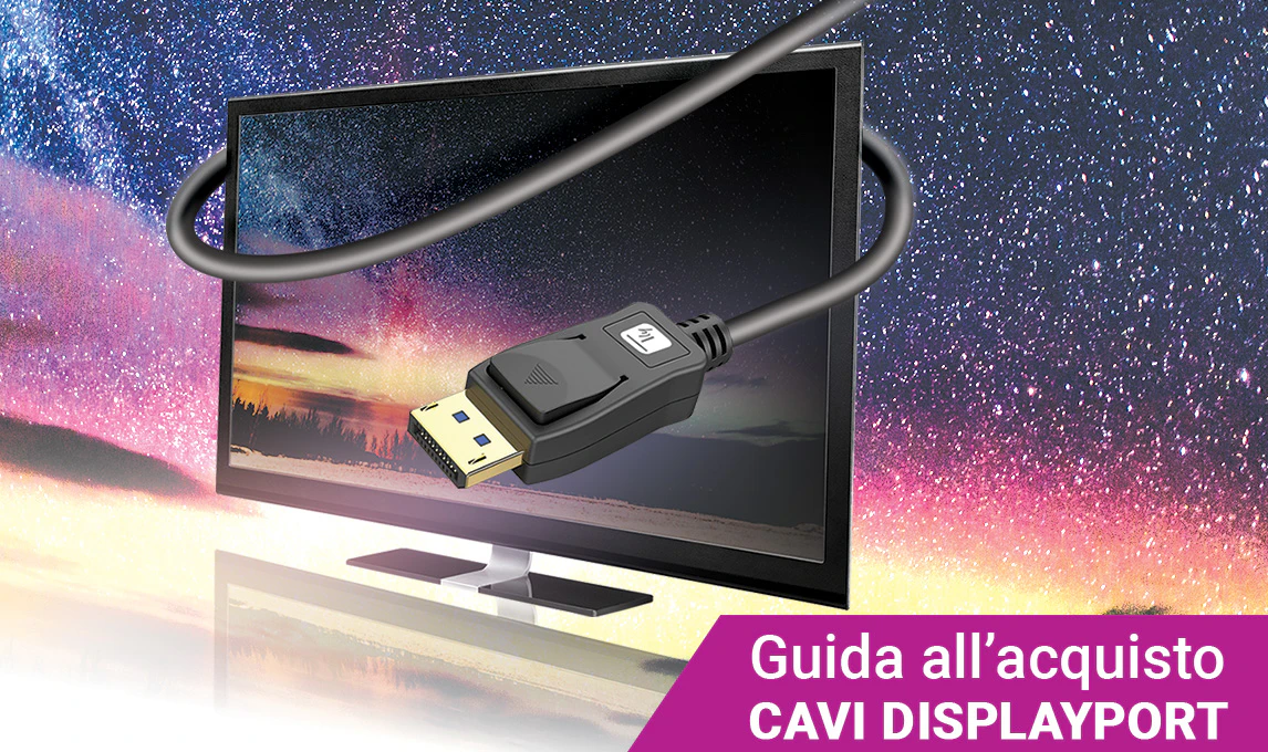 Guida all'acquisto: cavi DisplayPort