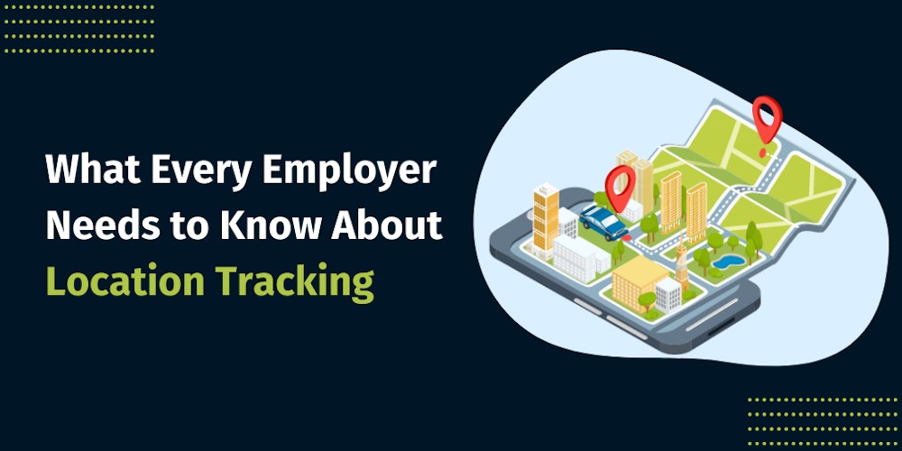 What Every Employer Needs to Know About Location Tracking