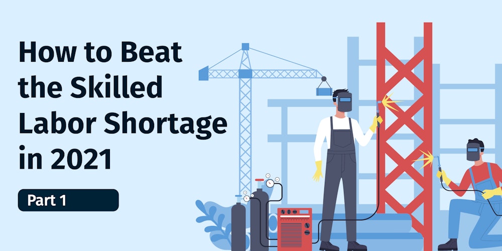 How to Beat the Skilled Labor Shortage in 2021, Part 1