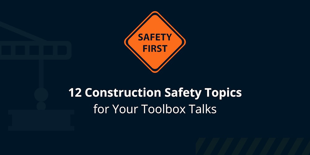 12 Construction Safety Topics for Your Toolbox Talks