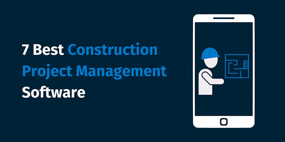 7 Best Construction Project Management Software