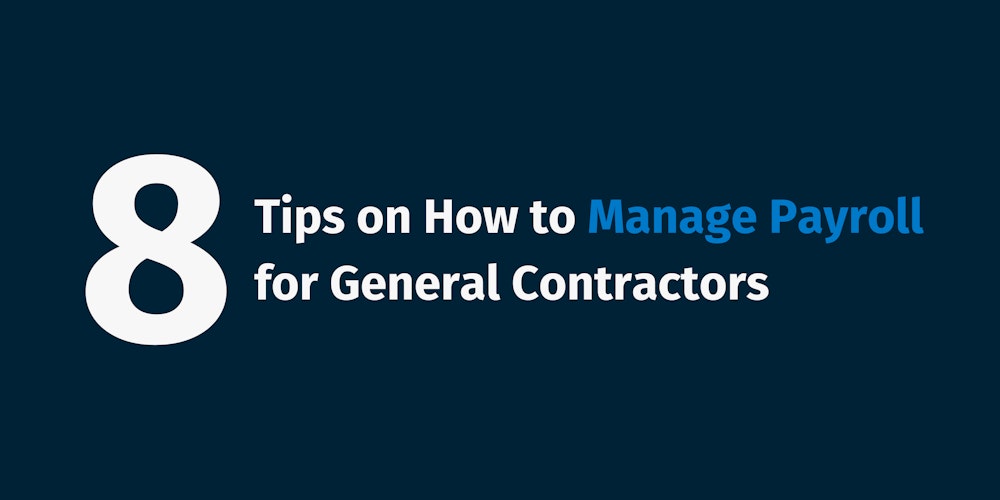 8 Tips on How to Manage Payroll for General Contractors
