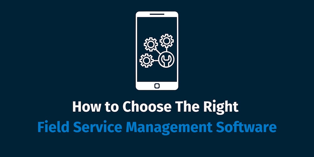 How to Choose The Right Field Service Management Software