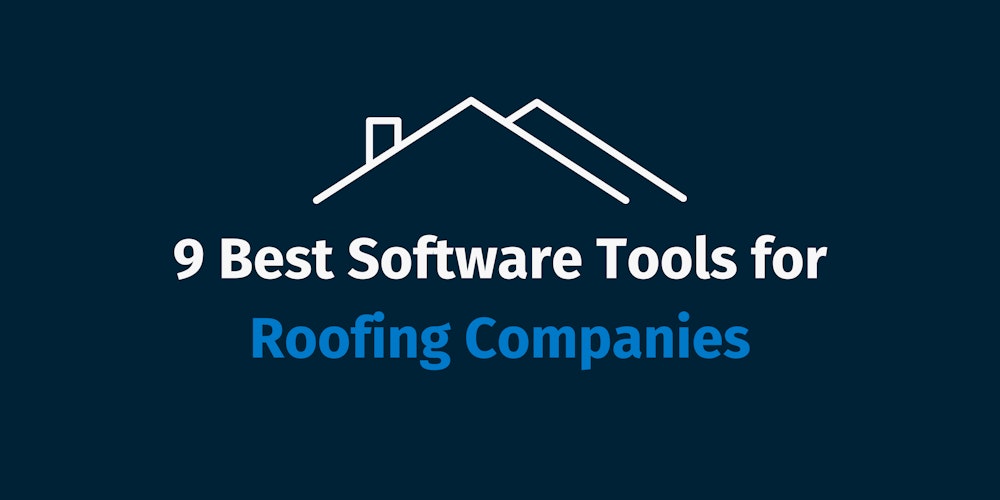 9 Best Software Tools for Roofing Companies