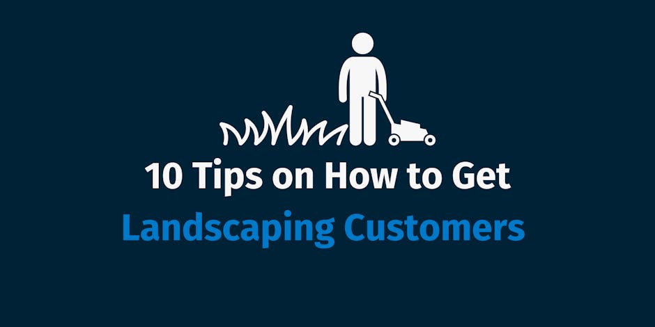 10 Tips on How to Get Landscaping Customers
