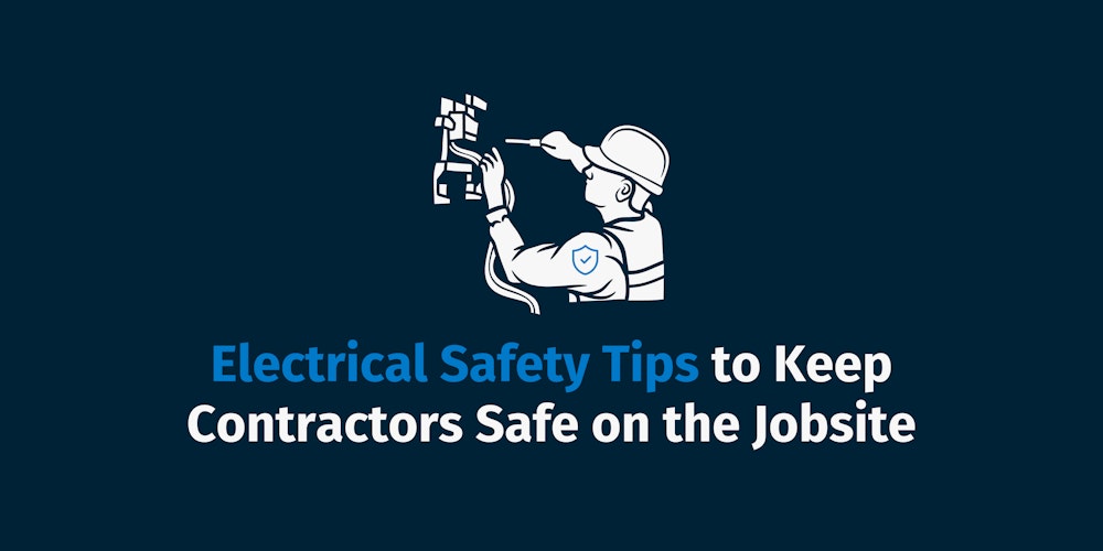 11 Electrical Safety Tips to Keep Contractors Safe on the Jobsite