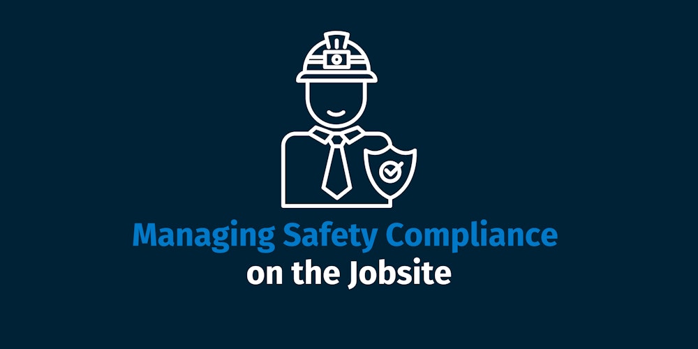 Managing Safety Compliance on the Jobsite