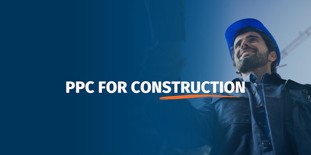 Unlocking the Power of PPC for Construction (Before Your Competitors Do)