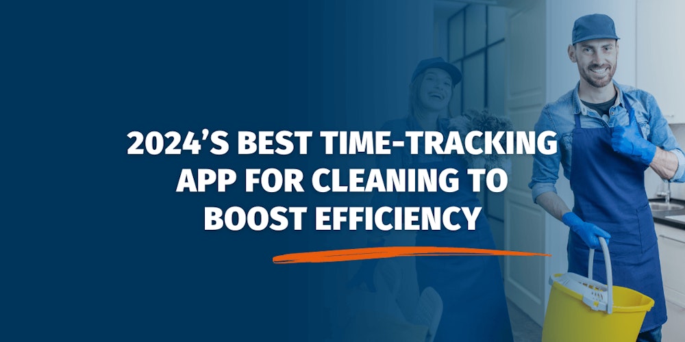 2024’s Best Time-tracking App for Cleaning to Boost Efficiency