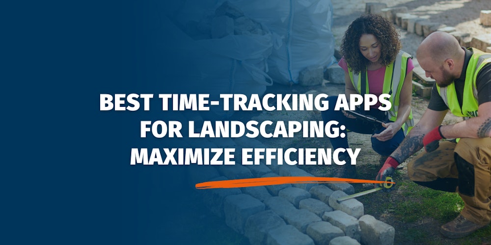 Best Time-Tracking Apps for Landscaping: Maximize Efficiency