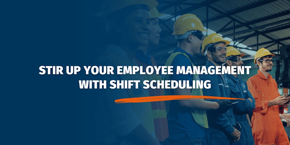 Stir Up Your Employee Management with Shift Scheduling