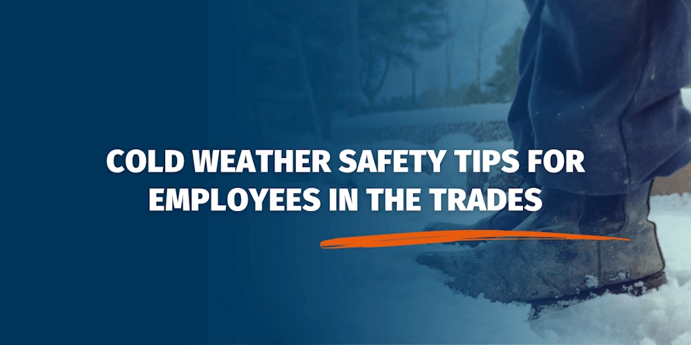 8 Cold Weather Safety Tips for Employees in the Trades