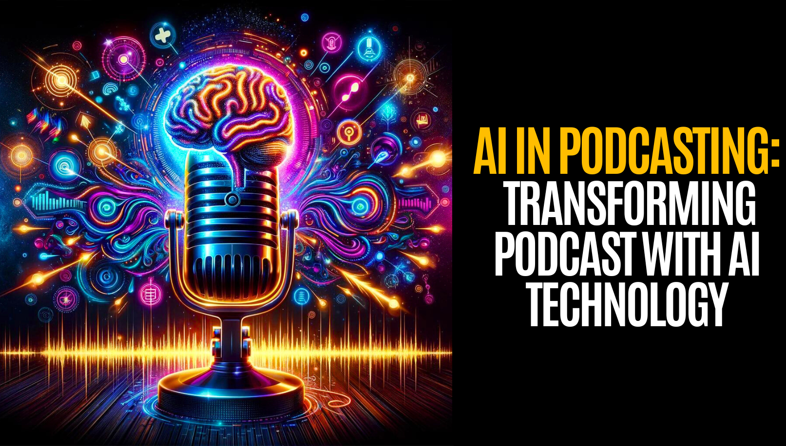 AI in Podcasting: Transforming Podcasting With AI Technology
