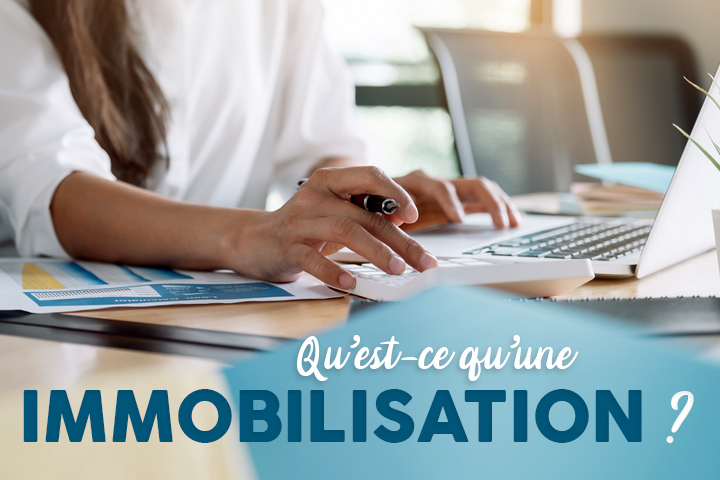 Immobilisations : définition, comment les distinguer et les ...