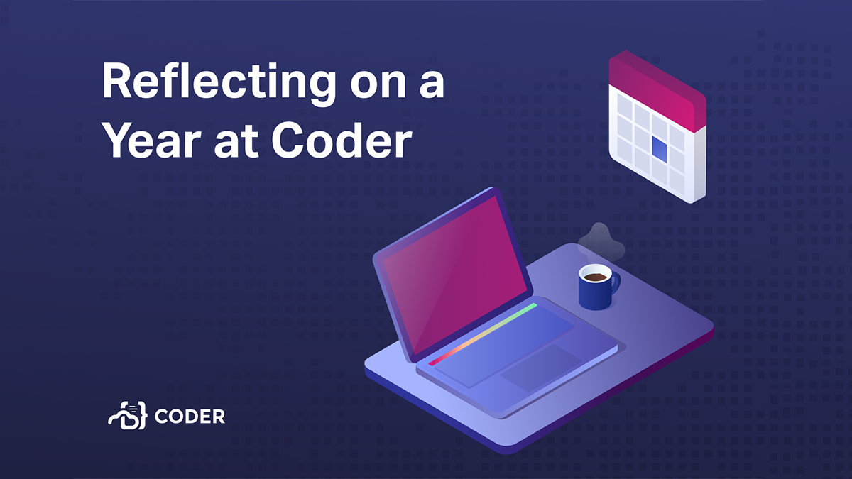 Reflecting on a Year at Coder - Coder