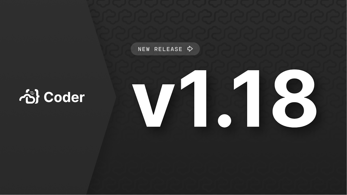 Coder v1.18 has been released! - Coder Coder v1.18 has been released! - Coder