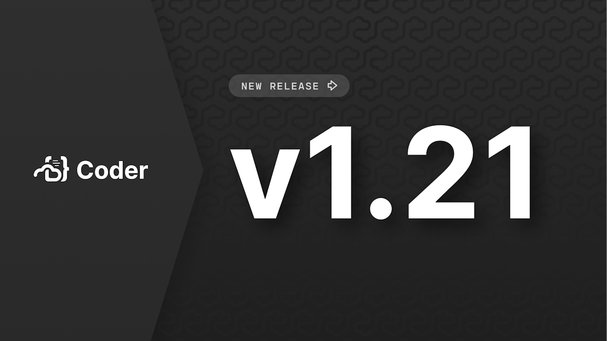 Coder v1.21 has been released! - Coder Coder v1.21 has been released! - Coder