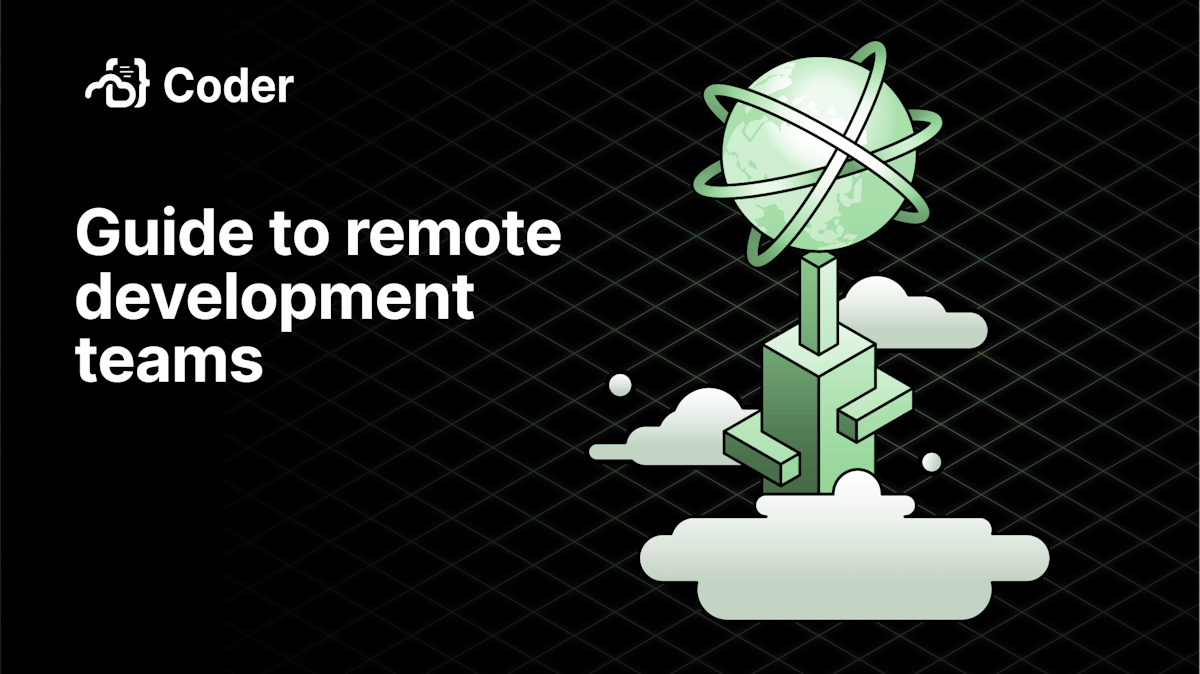 Remote development benefits and best practices - Coder