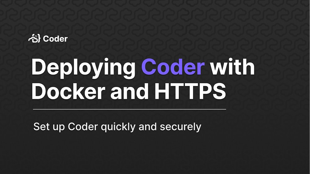 Deploying Coder With Docker And Coder