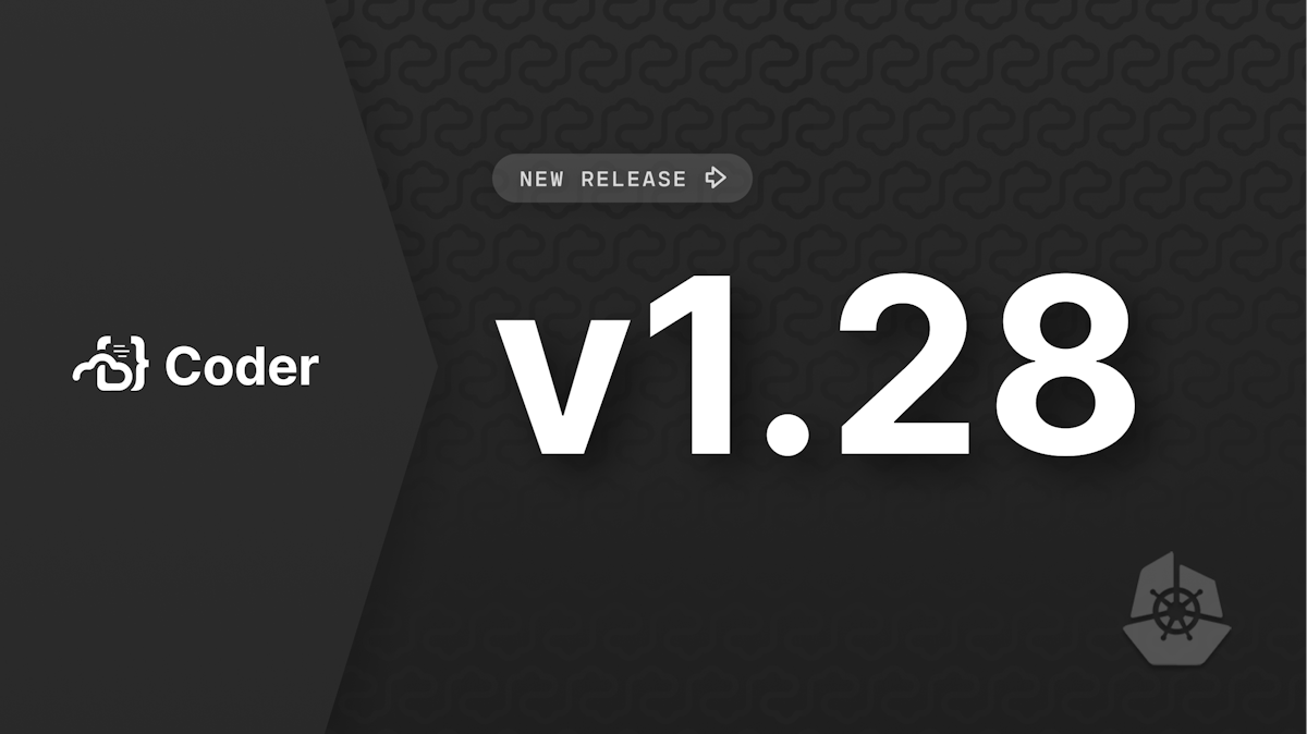 Coder v1.28 has been released - Coder Coder v1.28 has been released - Coder