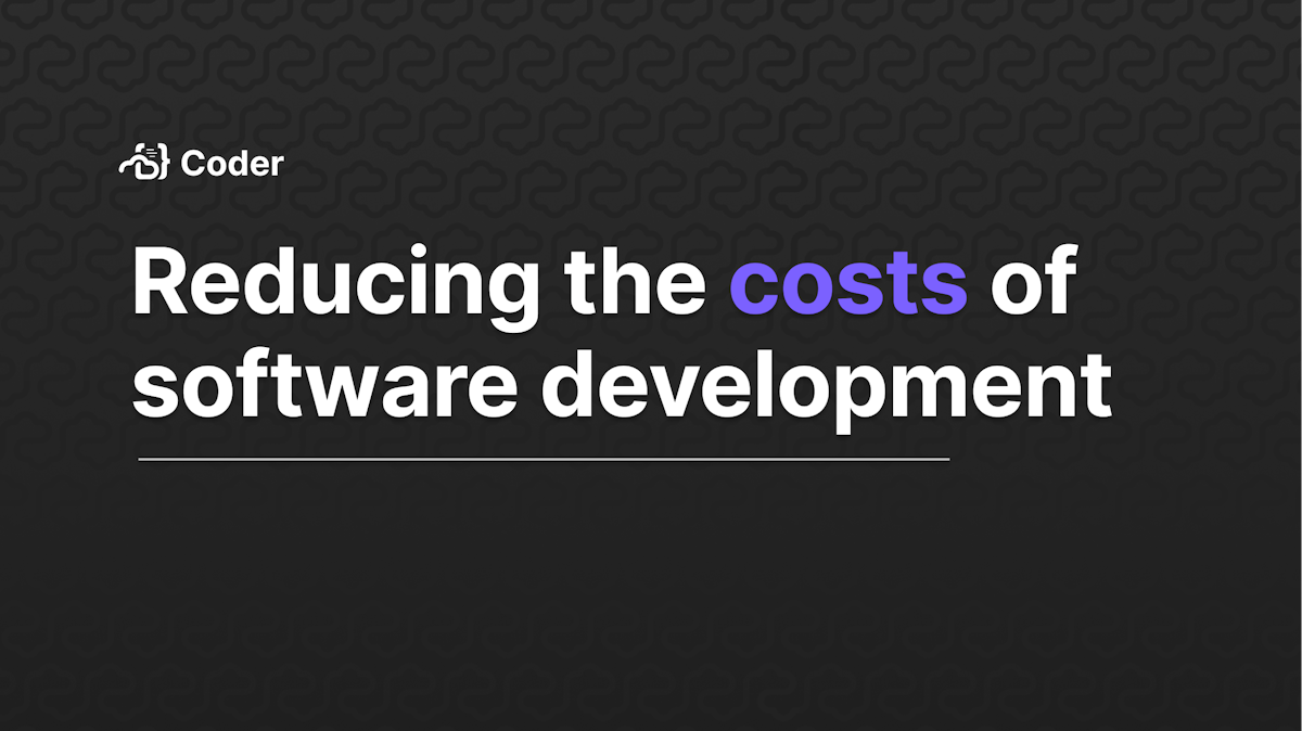 How Coder workspaces reduce the cost of software development - Coder