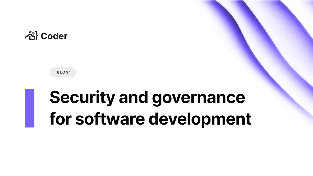 Enterprise security and governance for software development environments: A Coder guide - Coder