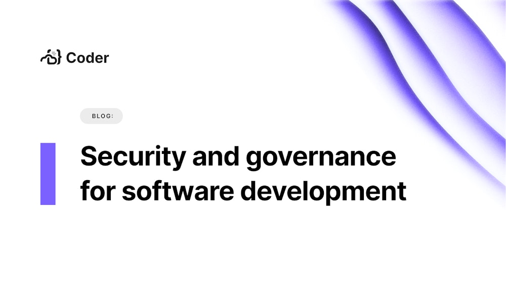 Enterprise security and governance for software development environments: A Coder guide - Coder