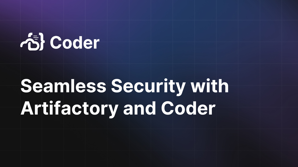 Seamless Security With Artifactory And Coder Coder