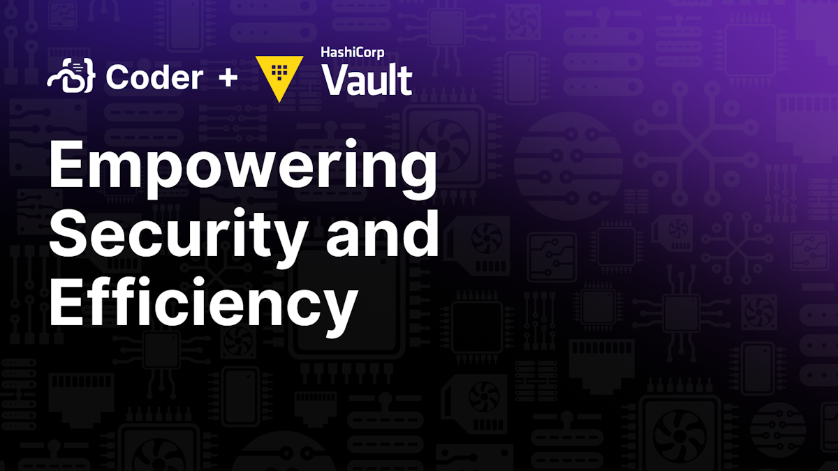 Empowering Security And Efficiency With Coder And Hashicorp Vault Coder