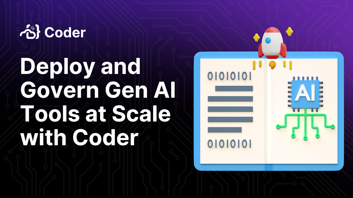Deploy and Govern Generative AI Tools at Scale with Coder - Coder