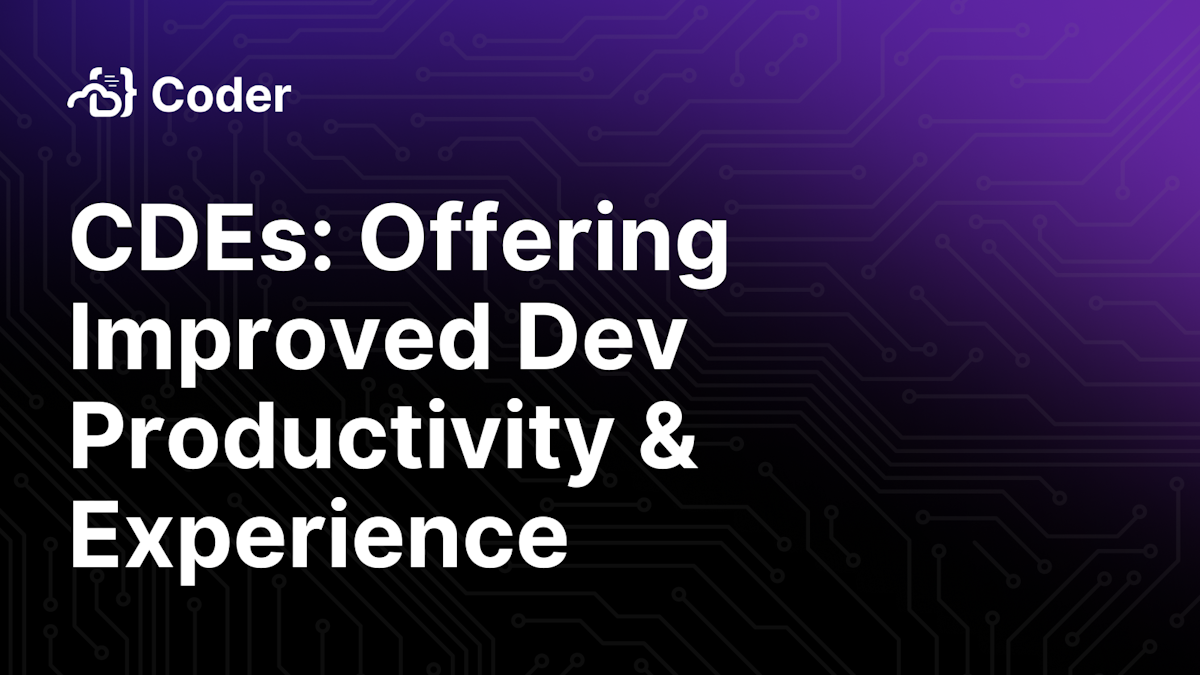 CDEs: Offering Improved Developer Productivity and Experience - Coder