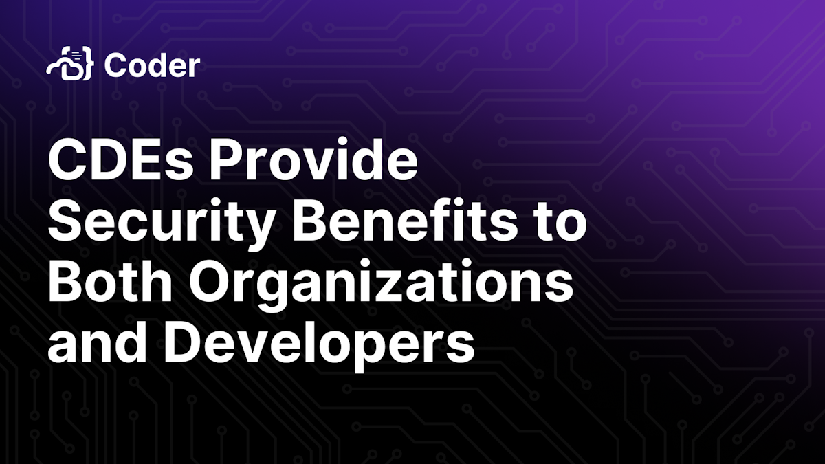 CDEs Provide Security Benefits to Both Organizations and Developers - Coder