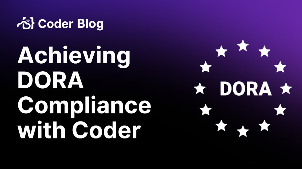 Achieving DORA Compliance with Coder - Coder