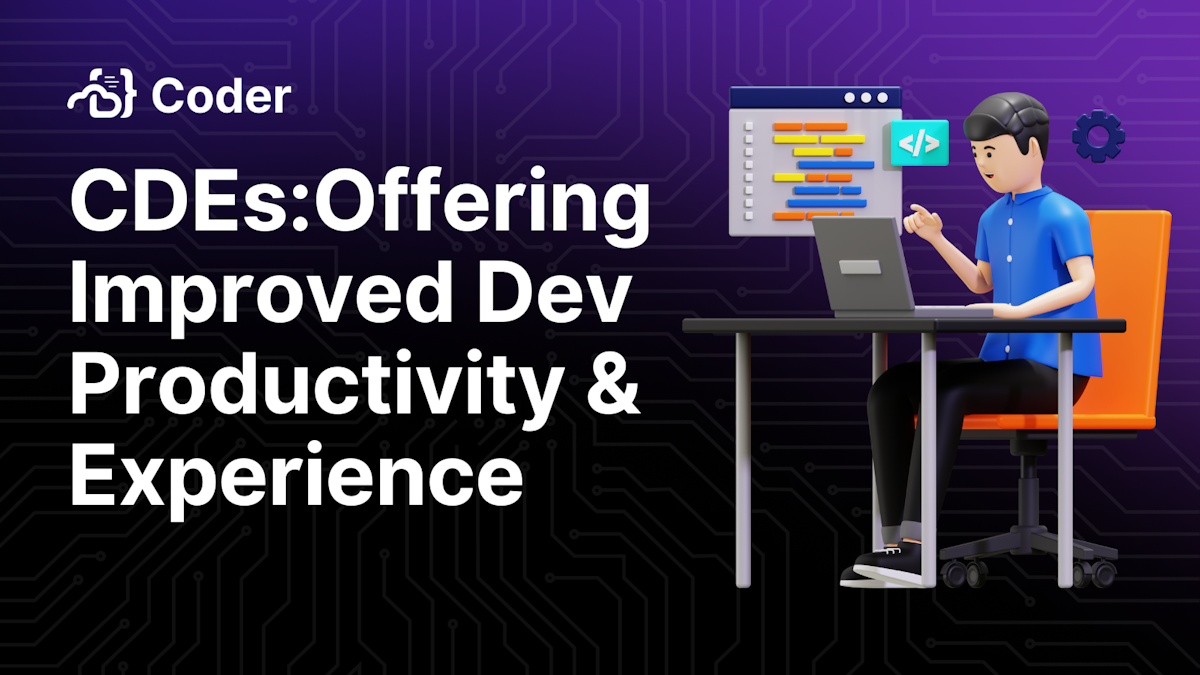 CDEs: Offering Improved Developer Productivity and Experience - Coder