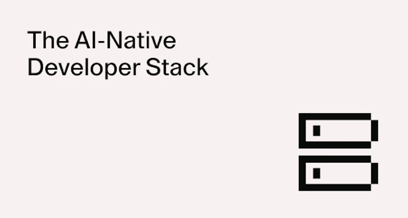The AI-Native Developer Stack: Rethinking Code From Ideation To ...