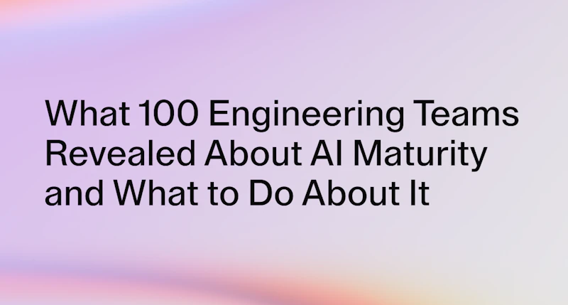 What 100 Engineering Teams Revealed About AI Maturity and What to Do ...