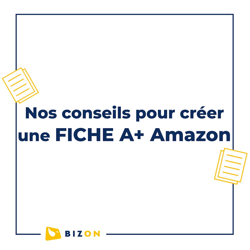 Nos conseils pour créer une fiche A+ Amazon - Bizon