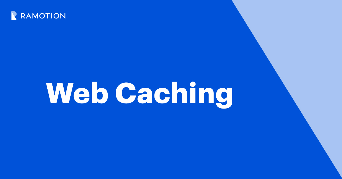 Web Caching: Types, Mechanics & Strategy | Ramotion Agency