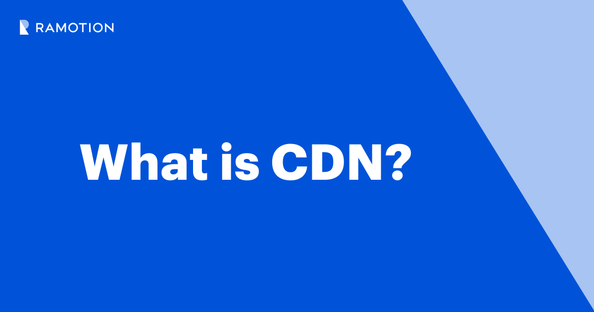 What is CDN? Types, Use Cases & Selection | Ramotion Agency