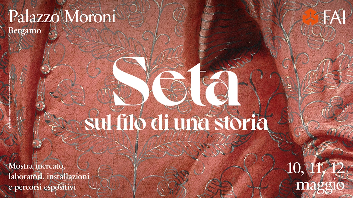 "Dialoghi in seta" - SETA. Palazzo Moroni, Bergamo