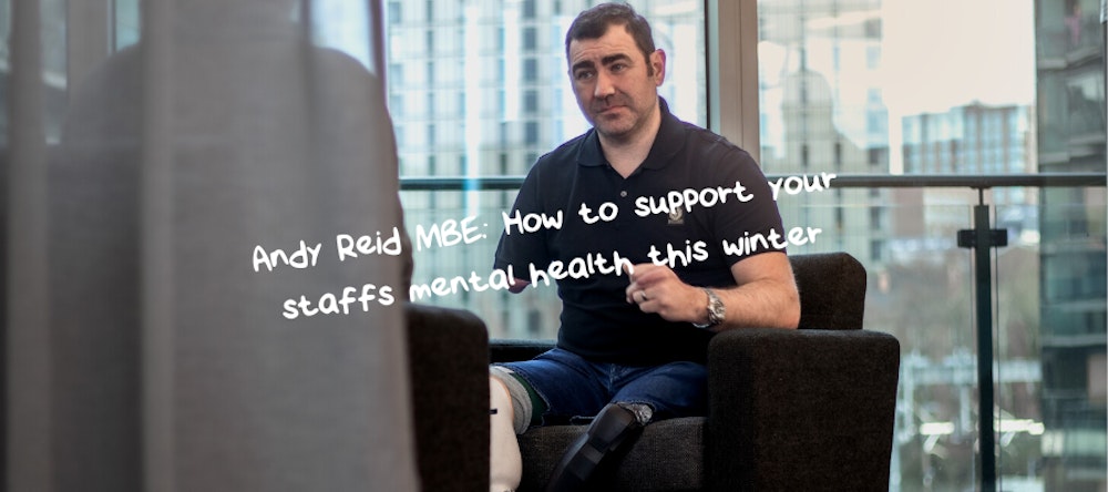 Andy Reid MBE: Supporting Your Staffs Mental Health This Winter