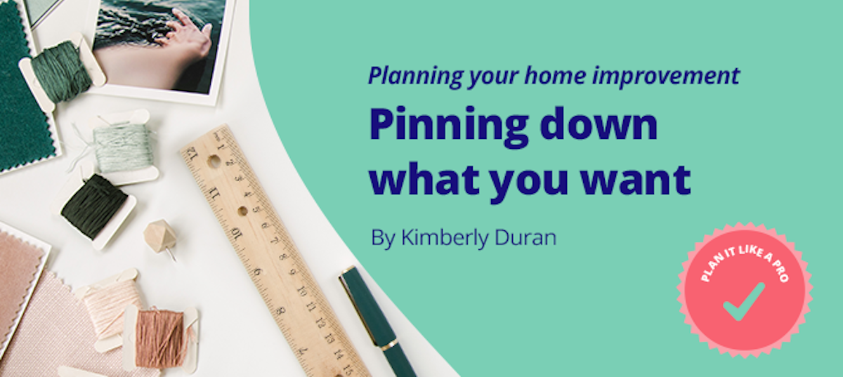 Planning your home improvement part 1: pinning down what you want