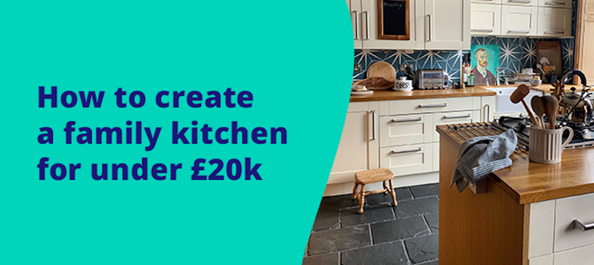 How to create a family kitchen for under £20k - Zopa