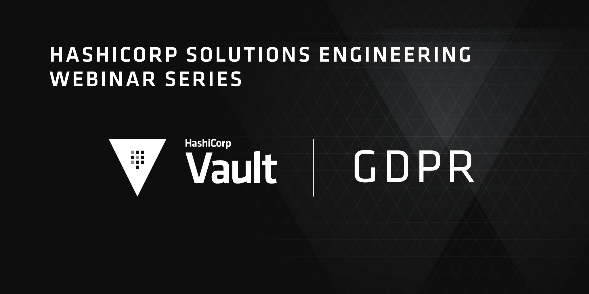 Solutions Engineering Webinar: HashiCorp Vault Features Built for GDPR Compliance