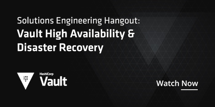 Solutions Engineering Hangout: HashiCorp Vault High Availability ...
