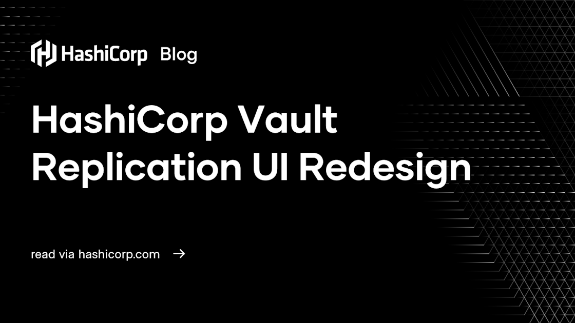 HashiCorp Vault Replication UI Redesign